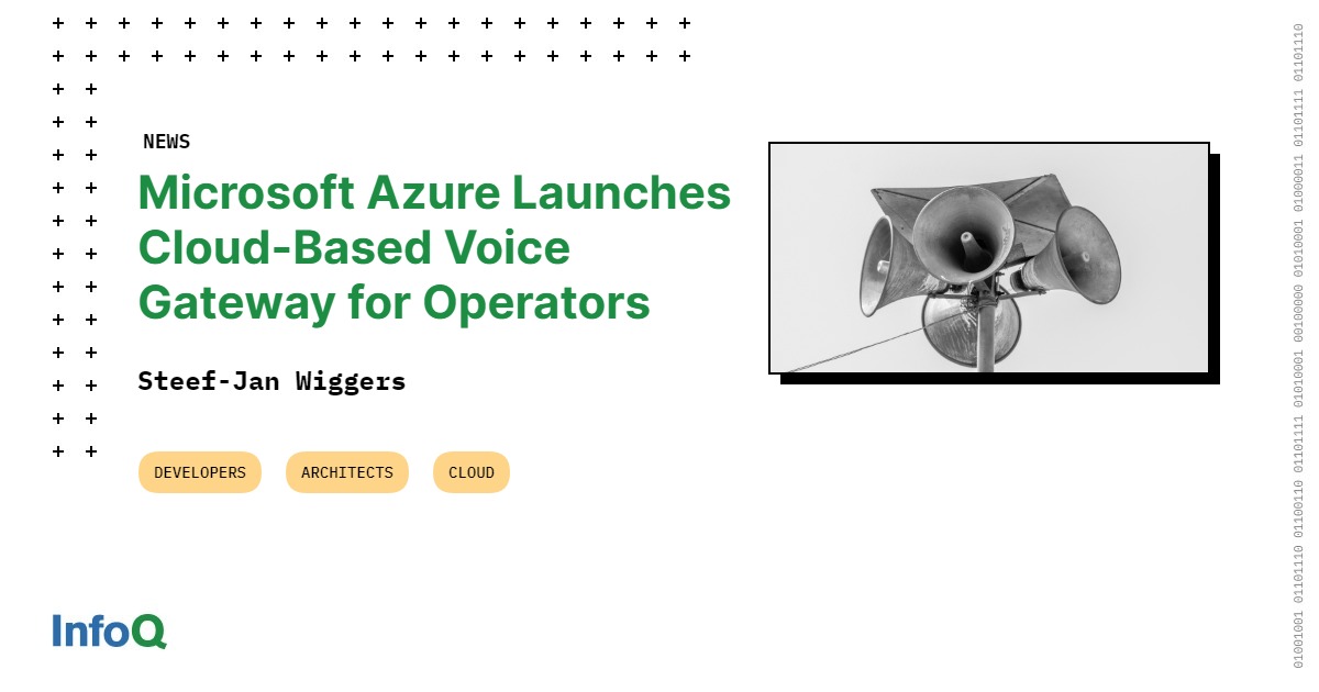 Microsoft Azure Launches Cloud Based Voice Gateway For Operators Infoq