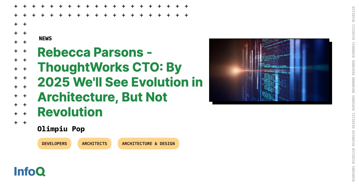 Rebecca Parsons - Thoughtworks CTO: by 2025 We'll See Evolution in Architecture, But Not ...