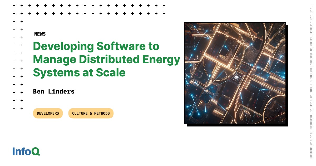 Developing Software to Manage Distributed Energy Systems at Scale - InfoQ