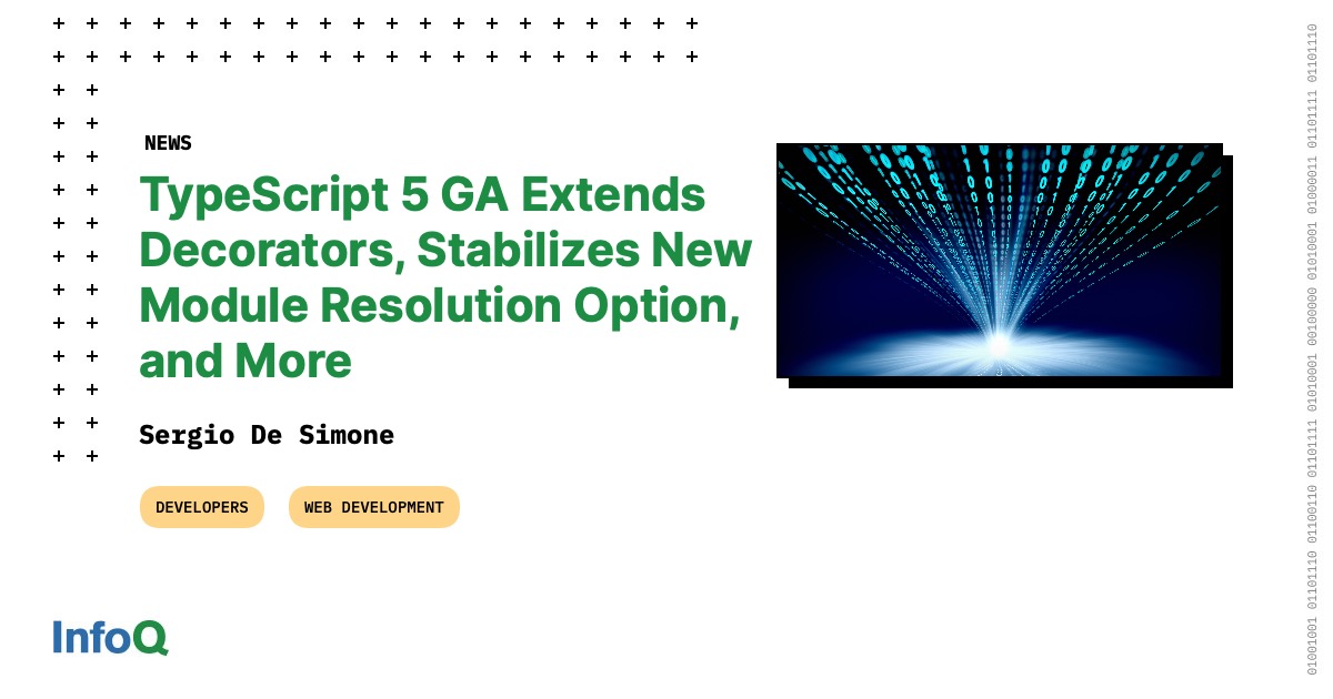 TypeScript 5 GA Extends Decorators, Stabilizes New Module Resolution Option, and More - InfoQ