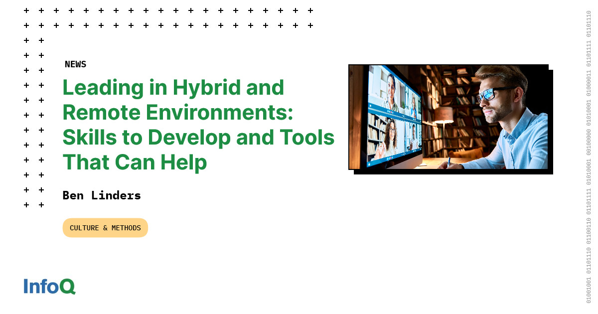 Leading in Hybrid and Remote Environments: Skills to Develop and Tools That Can Help - InfoQ