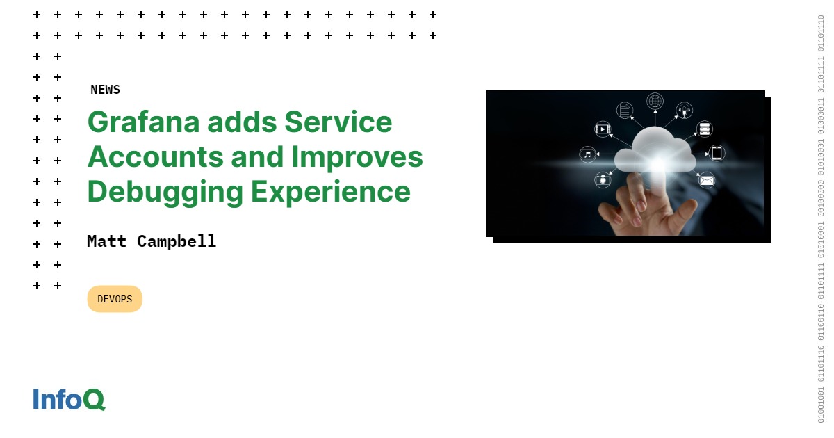 Grafana Adds Service Accounts and Improves Debugging Experience - InfoQ
