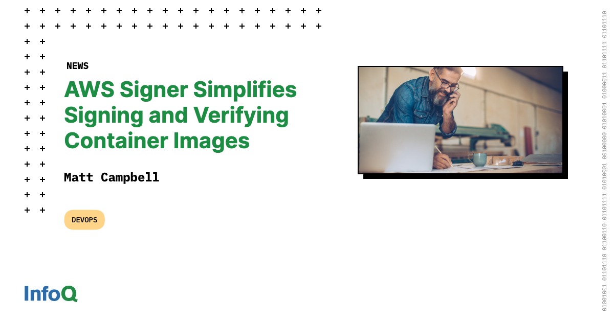 Aws Signer Simplifies Signing And Verifying Container Images Infoq