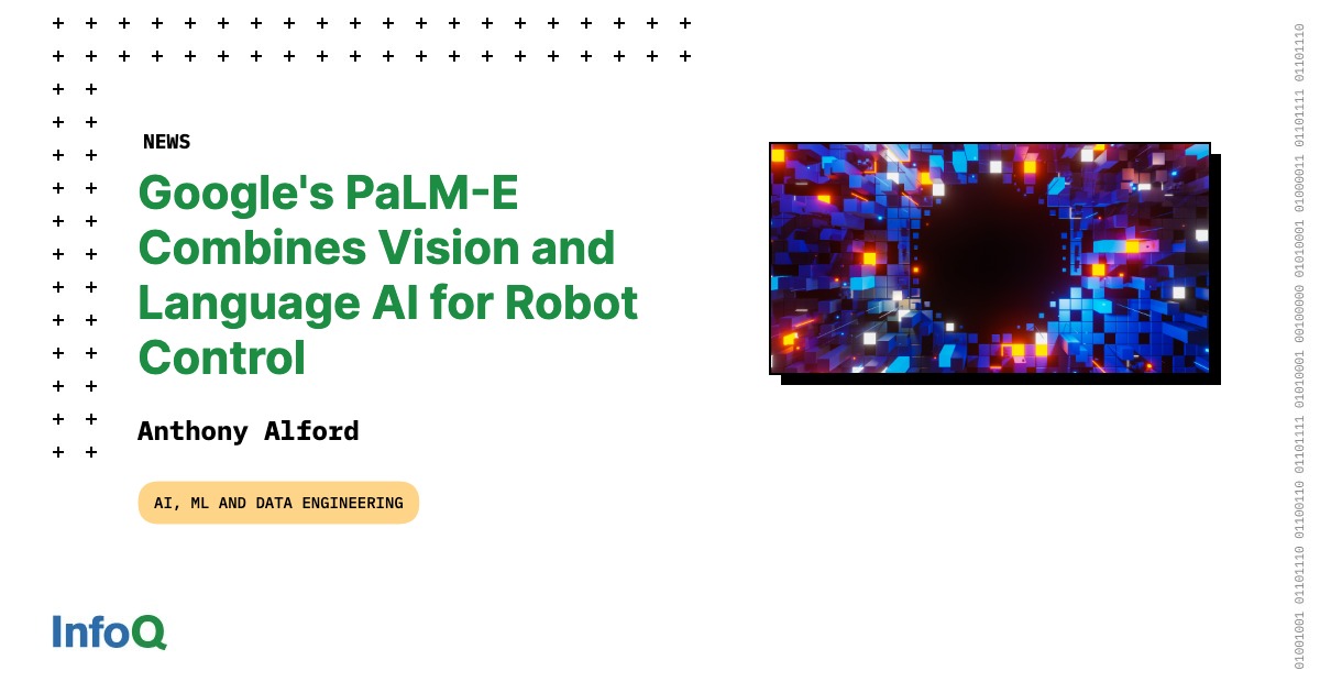 Google's PaLM-E Combines Vision and Language AI for Robot Control - InfoQ