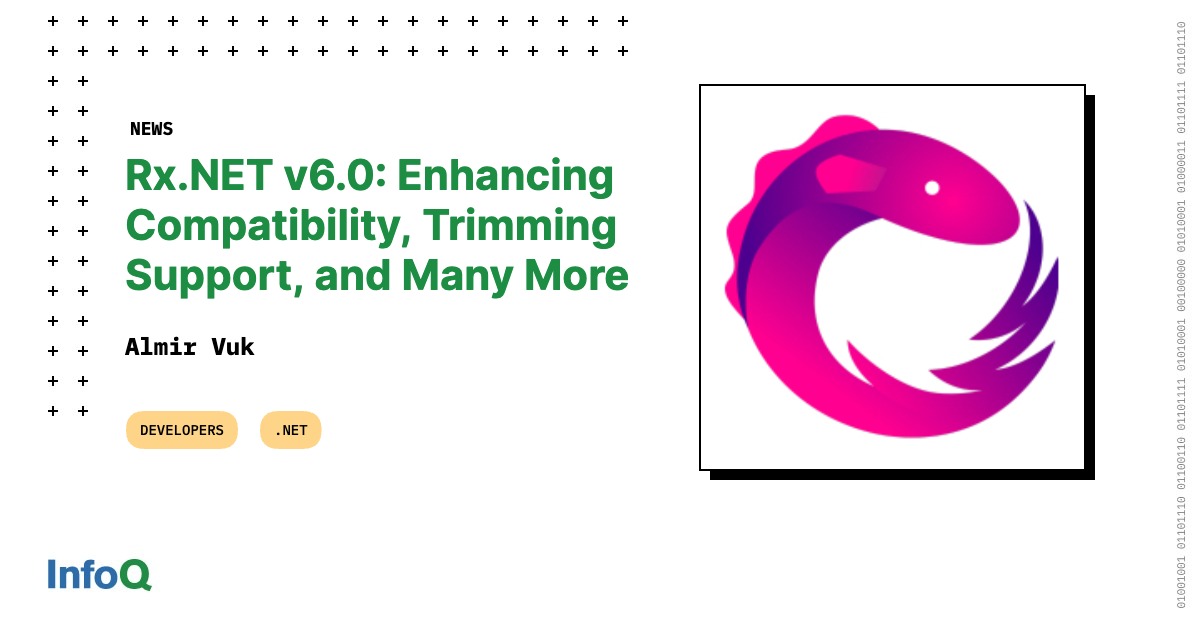 Rx.NET v6.0: Enhancing Compatibility, Trimming Support, and Many More - InfoQ