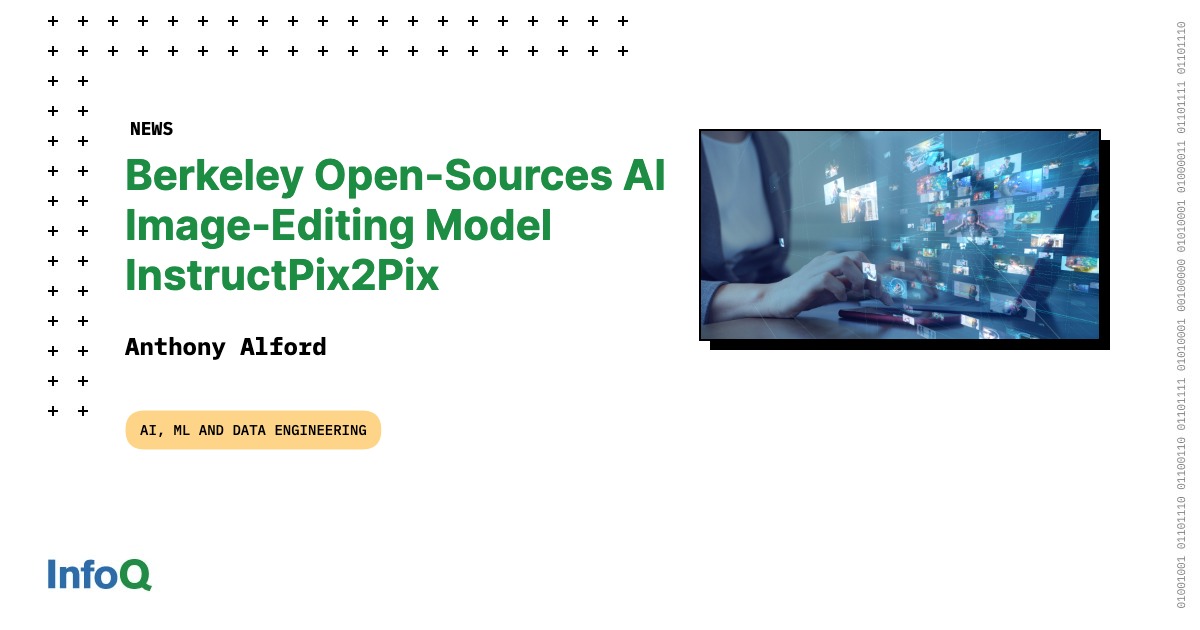 Berkeley Open-Sources AI Image-Editing Model InstructPix2Pix - InfoQ