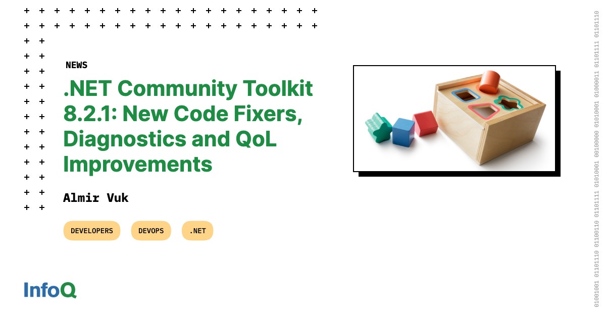 .NET Community Toolkit 8.2.1: New Code Fixers, Diagnostics and QoL Improvements - InfoQ