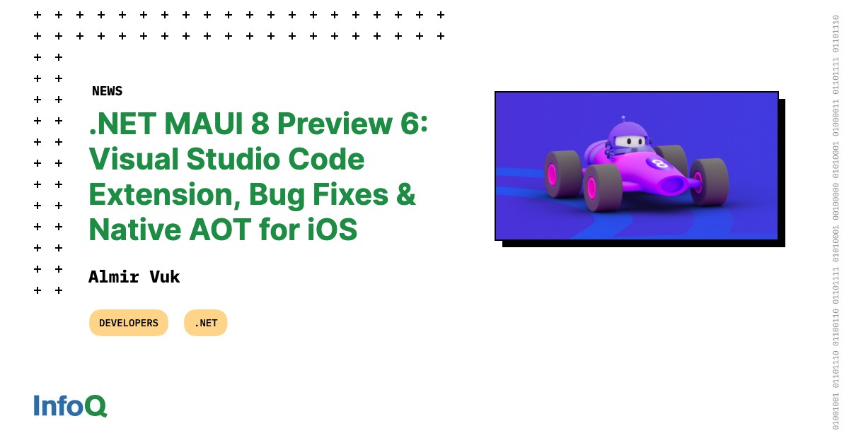 .NET MAUI 8 Preview 6: Visual Studio Code Extension, Bug Fixes & Native AOT for iOS - InfoQ