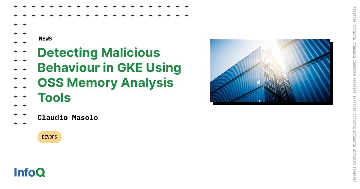 Detecting Malicious Behaviour in GKE Using OSS Memory Analysis Tools - InfoQ