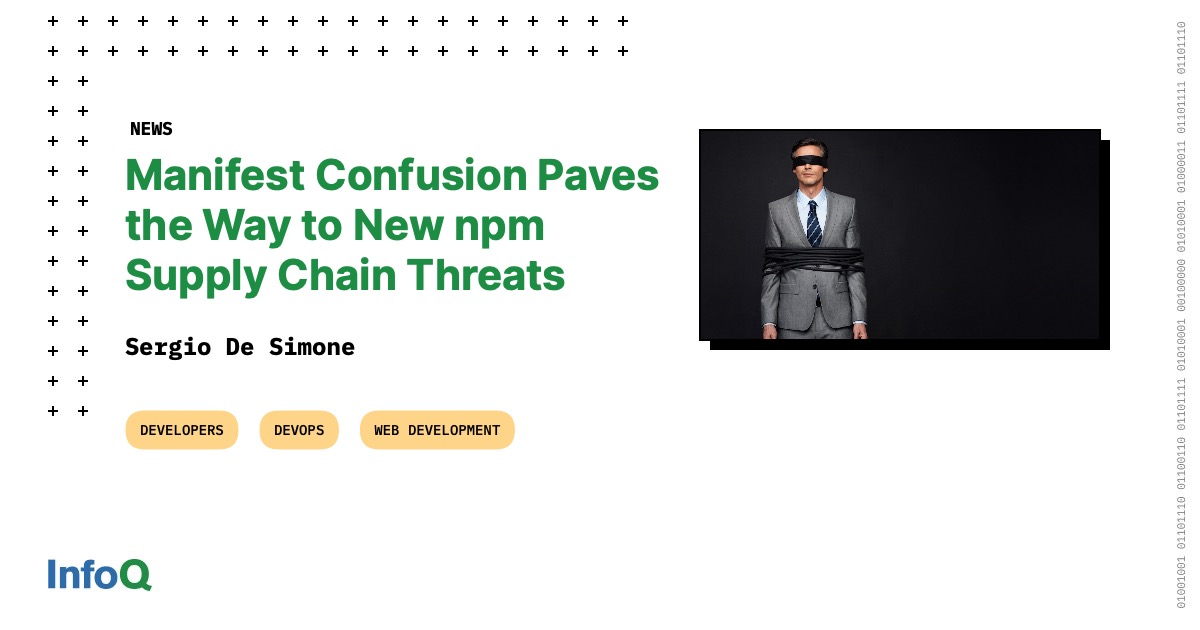 Manifest Confusion Paves the Way to New npm Supply Chain Threats - InfoQ