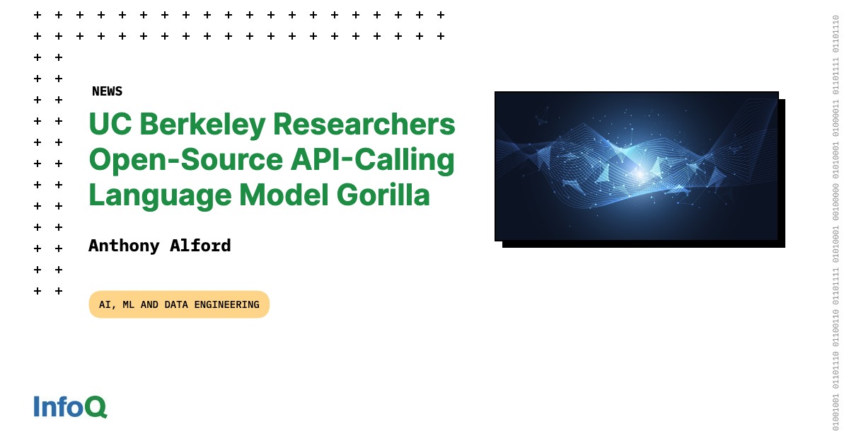 UC Berkeley Researchers Open-Source API-Calling Language Model Gorilla - InfoQ
