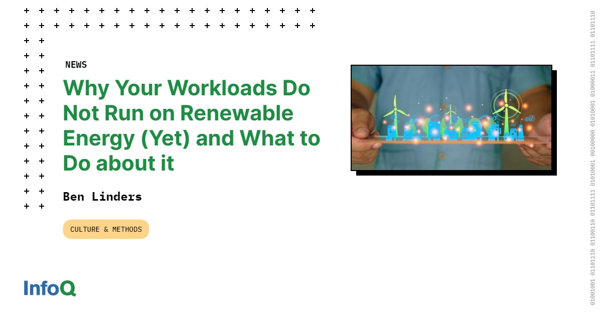 Why Your Workloads Do Not Run On Renewable Energy Yet And What To Do About It Infoq