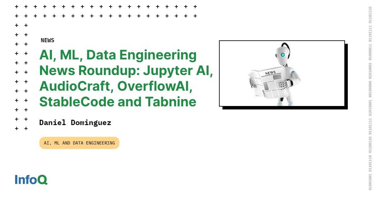 AI, ML, Data Engineering News Roundup: Jupyter AI, AudioCraft, OverflowAI, StableCode and ...