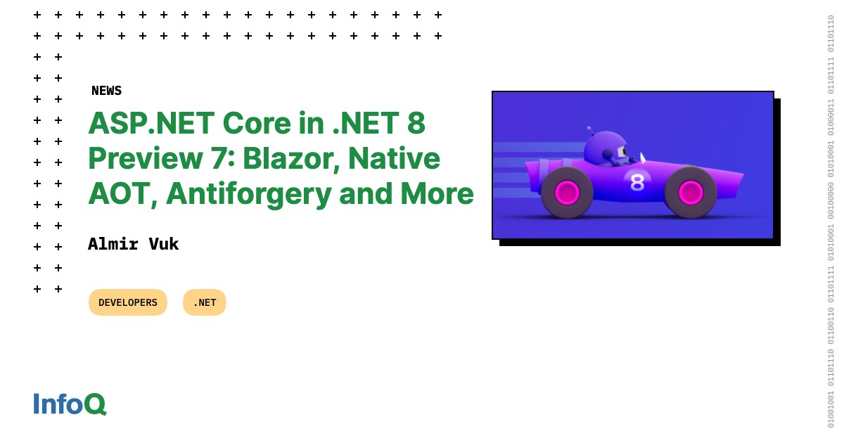 Aspnet Core In Net 8 Preview 7 Blazor Native Aot Antiforgery And More Infoq 