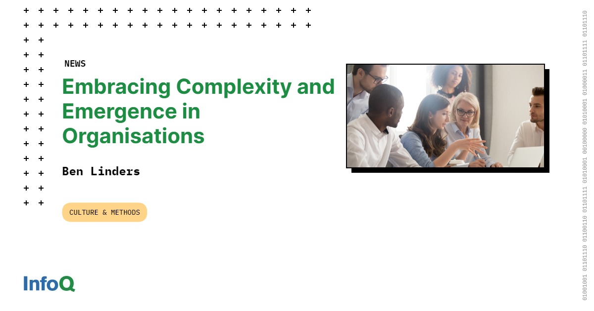 Embracing Complexity and Emergence in Organisations - InfoQ Embracing Complexity and Emergence in Organisations - InfoQ