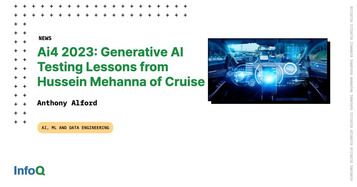 Ai4 2023: Generative AI Testing Lessons from Hussein Mehanna of Cruise ...