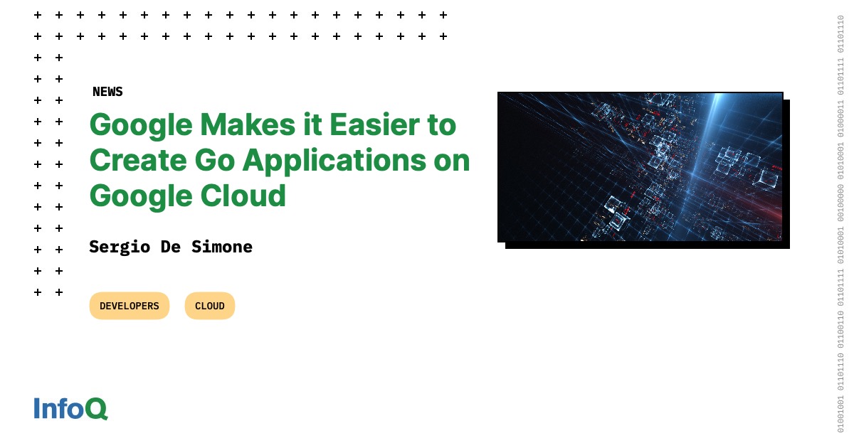 Google Makes it Easier to Create Go Applications on Google Cloud - InfoQ