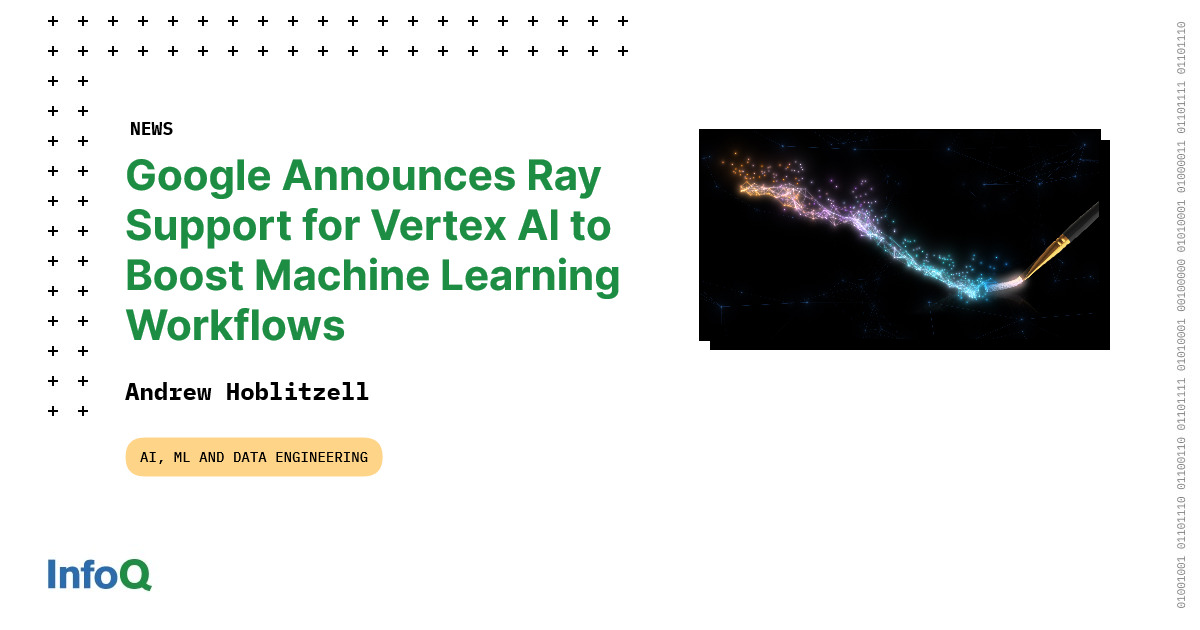 Google Announces Ray Support for Vertex AI to Boost Machine Learning ...