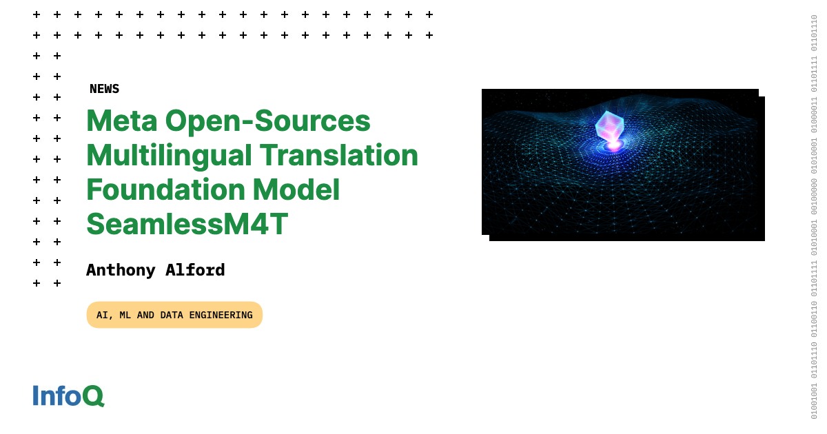Meta Open-Sources Multilingual Translation Foundation Model SeamlessM4T - InfoQ