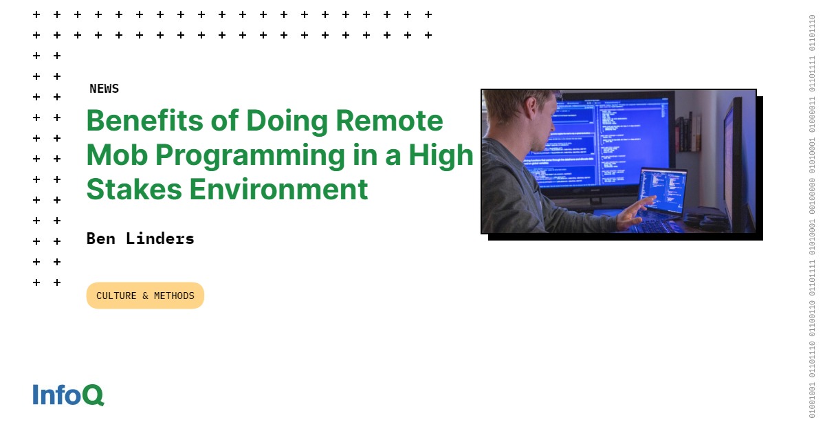 Benefits of Doing Remote Mob Programming in a High Stakes Environment - InfoQ