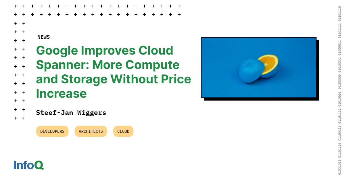 Google Improves Cloud Spanner: More Compute and Storage without Price Increase - InfoQ