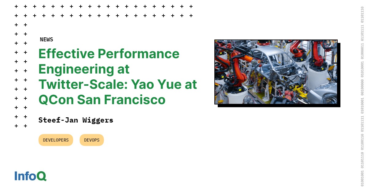 Effective Performance Engineering at Twitter-Scale: Yao Yue at QCon San Francisco - InfoQ