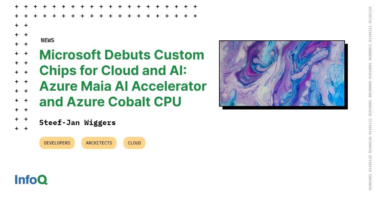 Microsoft Debuts Custom Chips for Cloud and AI: Azure Maia AI Accelerator and Azure Cobalt CPU ...