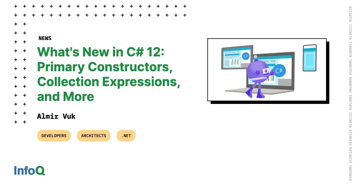 What's New in C# 12: Primary Constructors, Collection Expressions, and More - InfoQ