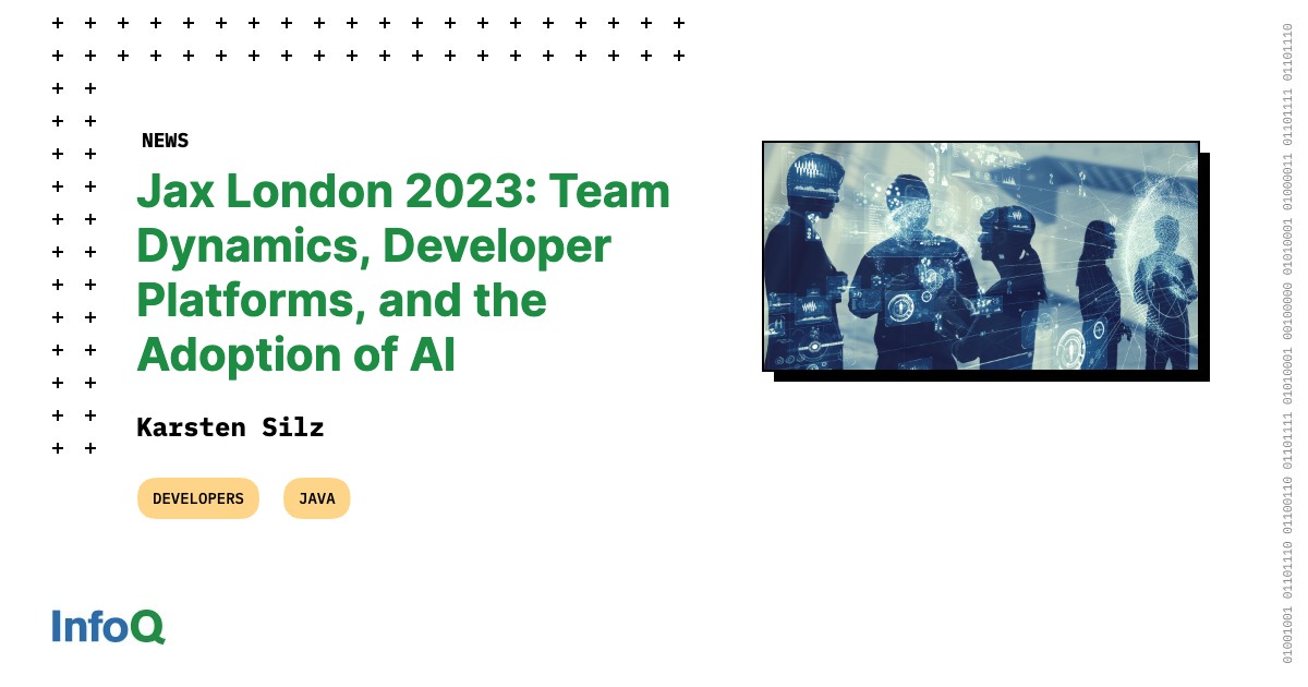 JAX London 2023: Team Dynamics, Developer Platforms, and the Adoption of AI - InfoQ