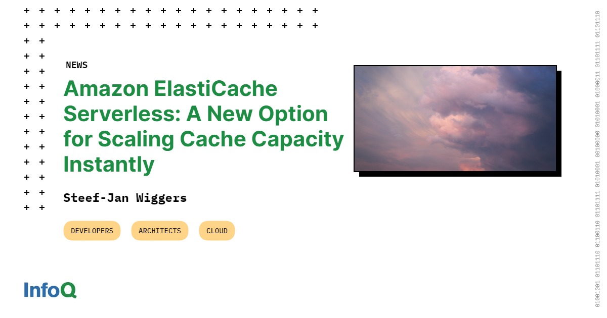 Amazon ElastiCache Serverless: a New Option for Scaling Cache Capacity Instantly - InfoQ