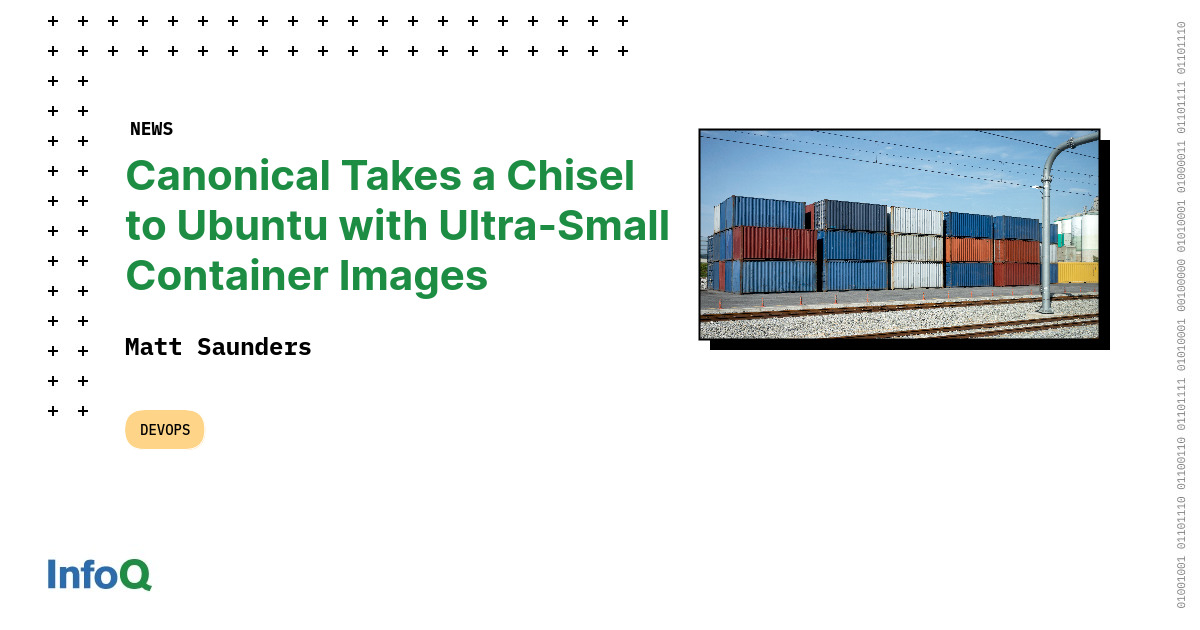 Canonical Takes a Chisel to Ubuntu with Ultra-Small Container Images - InfoQ