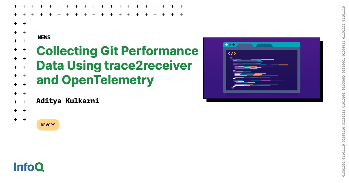 Collecting Git Performance Data Using trace2receiver and OpenTelemetry - InfoQ