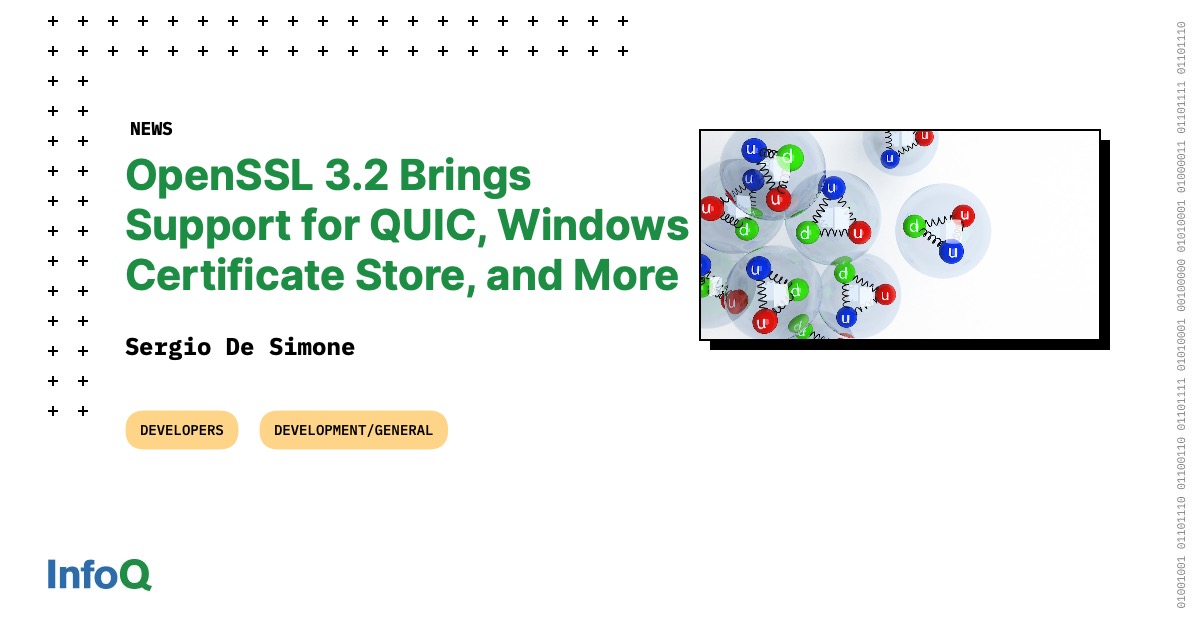 OpenSSL 3.2 Brings Support for QUIC, Windows Certificate Store, and More - InfoQ