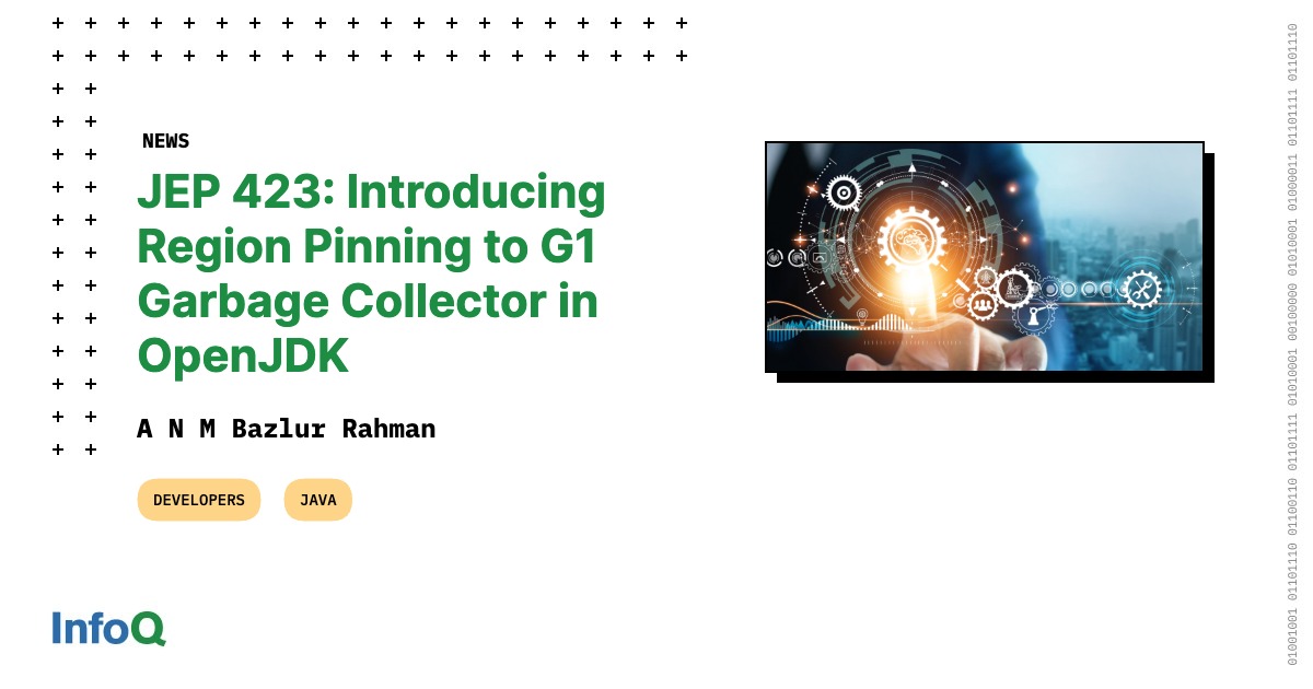 JEP 423: Introducing Region Pinning to G1 Garbage Collector in OpenJDK - InfoQ