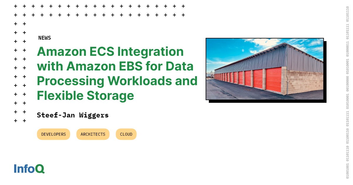 Amazon Ecs Integration With Amazon Ebs For Data Processing Workloads And Flexible Storage Infoq