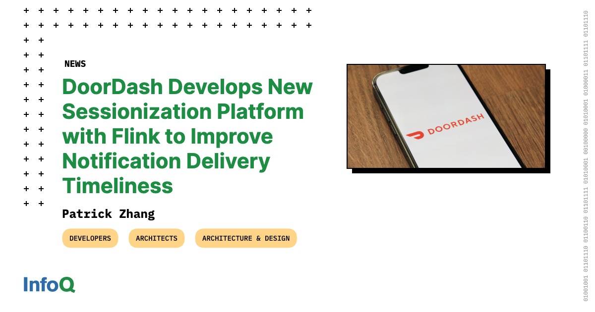 DoorDash Develops New Sessionization Platform with Flink to Improve Notification Delivery ...