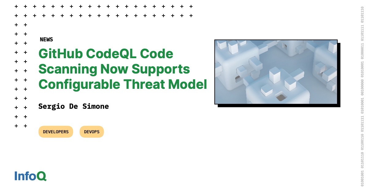 GitHub CodeQL Code Scanning Now Supports Setting A Threat Model InfoQ GitHub CodeQL Code Scanning Now Supports Setting A Threat Model InfoQ