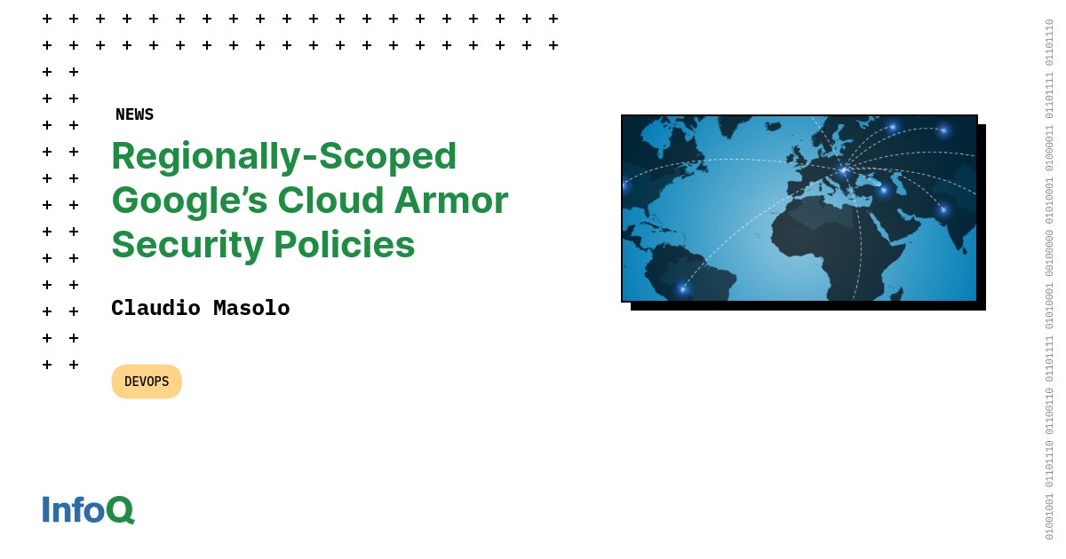 Regionally-Scoped Google’s Cloud Armor Security Policies - InfoQ