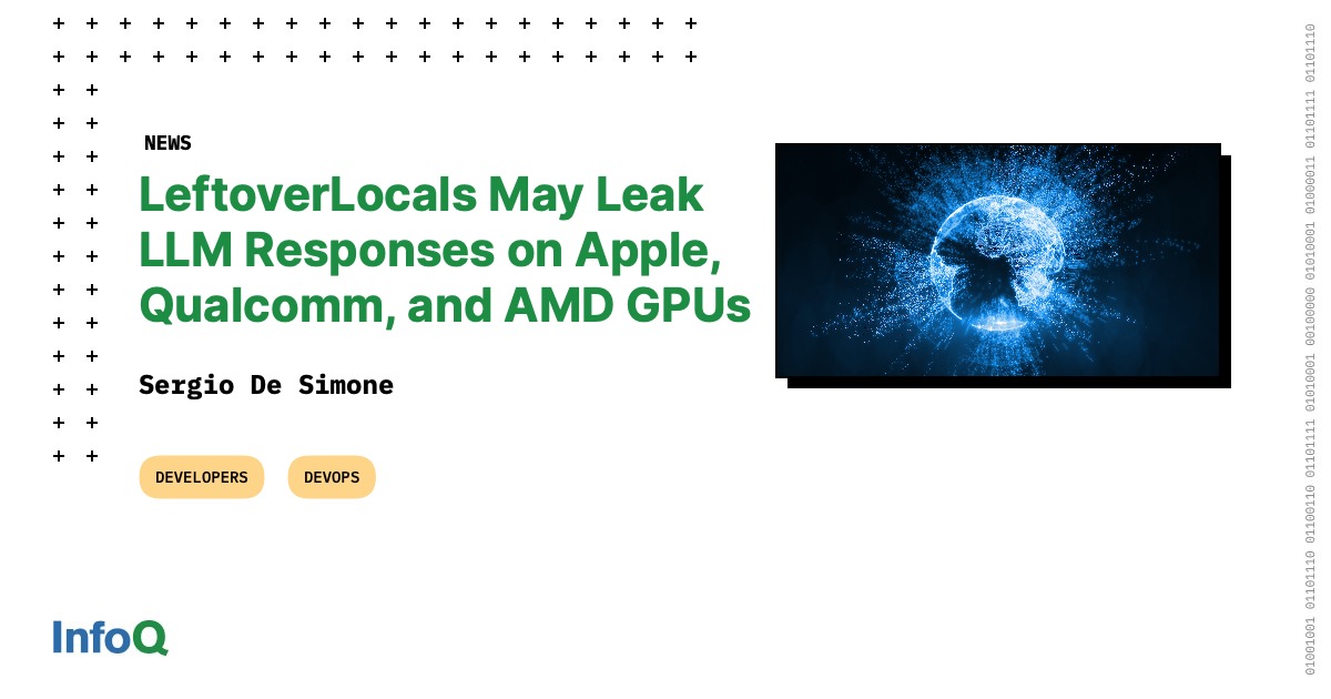 LeftoverLocals May Leak LLM Responses on Apple, Qualcomm, and AMD GPUs - InfoQ