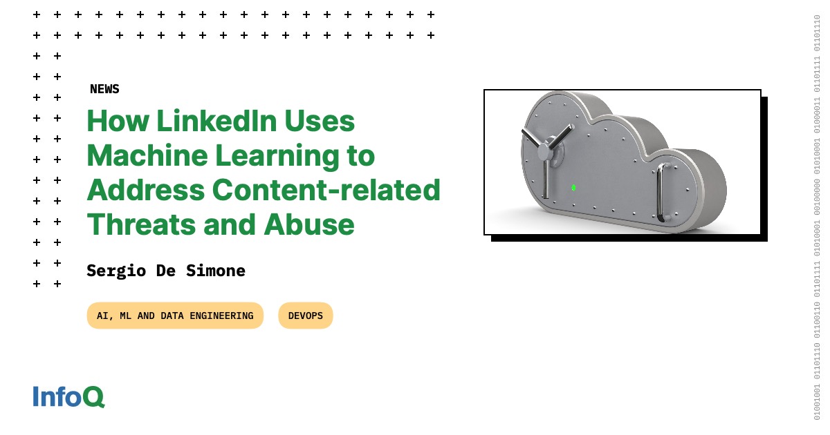 How LinkedIn Uses Machine Learning to Address Content-Related Threats and Abuse - InfoQ