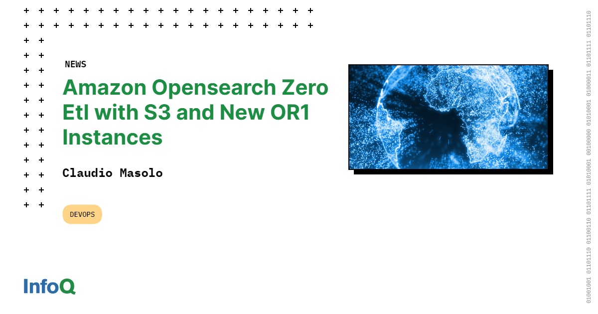 Amazon OpenSearch Zero ETL with S3 and New OR1 Instances - InfoQ