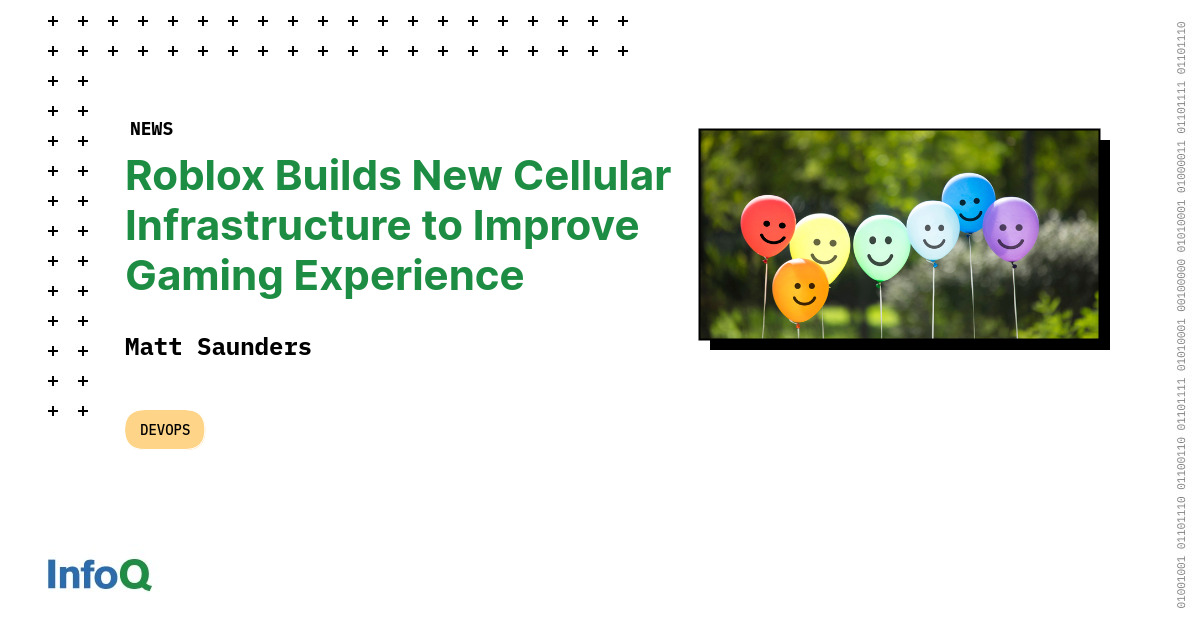 Roblox Builds New Cellular Infrastructure to Improve Gaming Experience - InfoQ