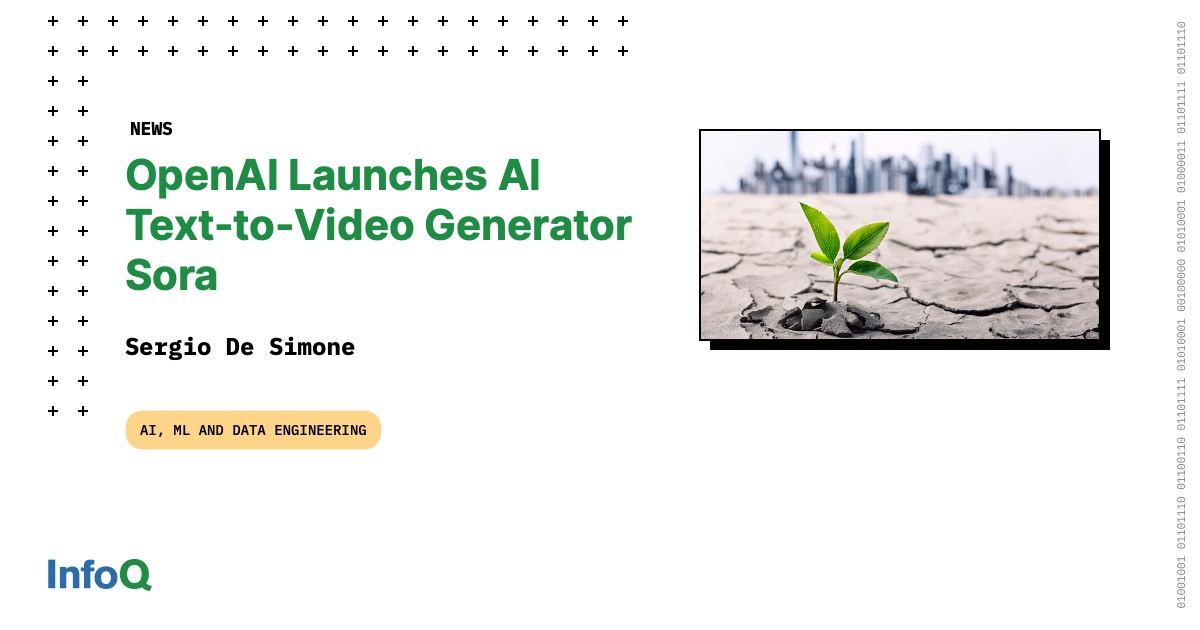 OpenAI Launches AI Text-to-Video Generator Sora - InfoQ