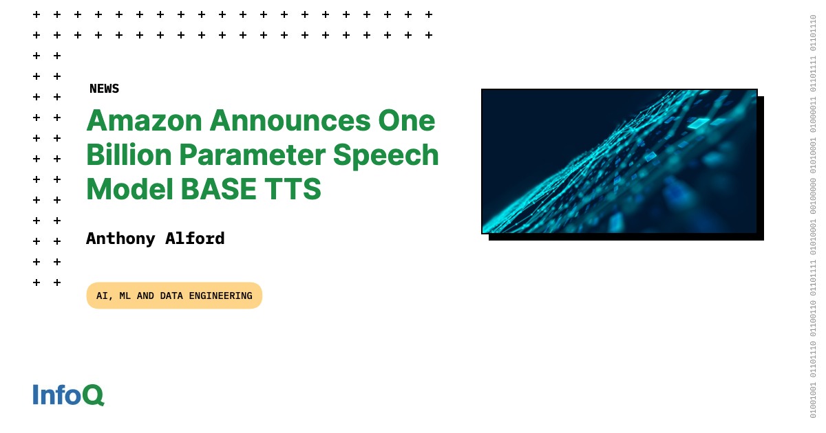 Amazon Announces One Billion Parameter Speech Model BASE TTS - InfoQ