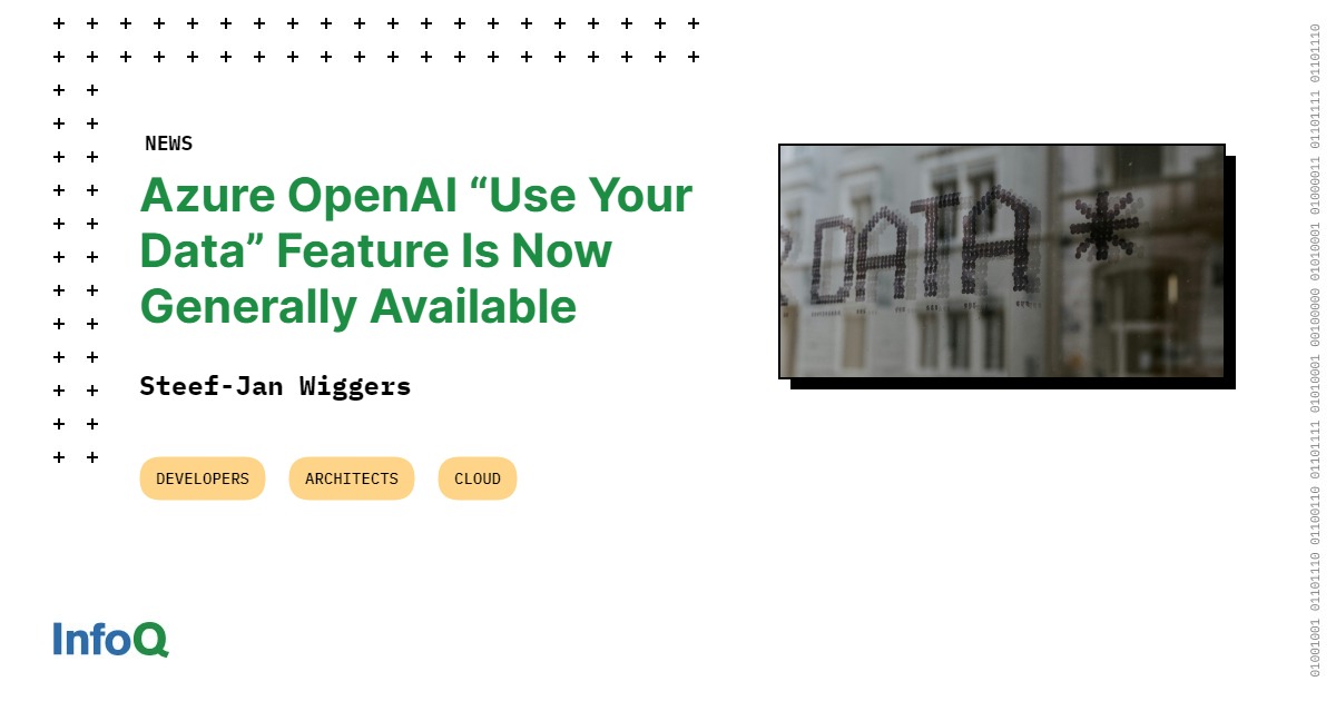 Azure OpenAI's “Use Your Data” Feature Now Generally Available - InfoQ