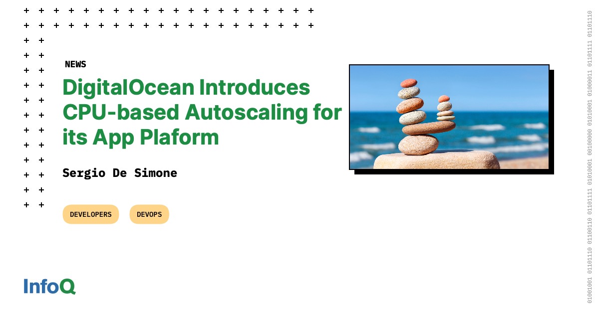 DigitalOcean Introduces CPU-Based Autoscaling for its App Plaform - InfoQ DigitalOcean Introduces CPU-Based Autoscaling for its App Plaform - InfoQ