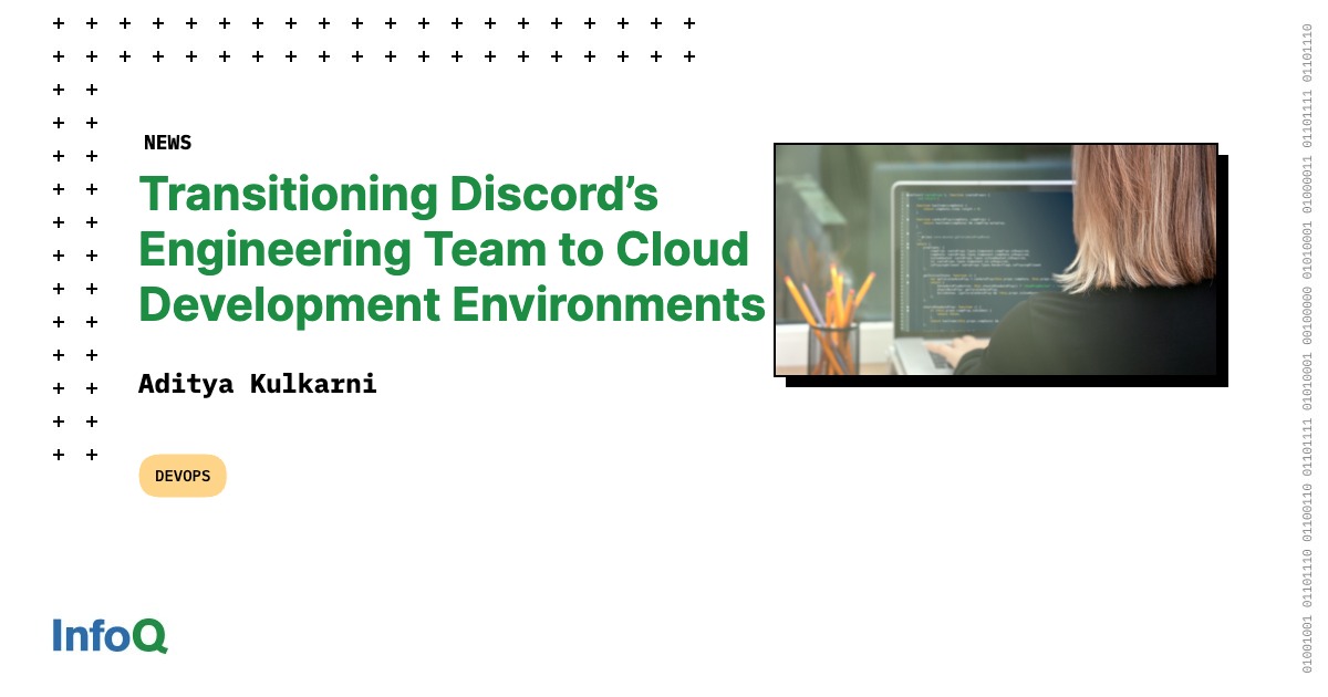 Transitioning Discord’s Engineering Team to Cloud Development Environments - InfoQ