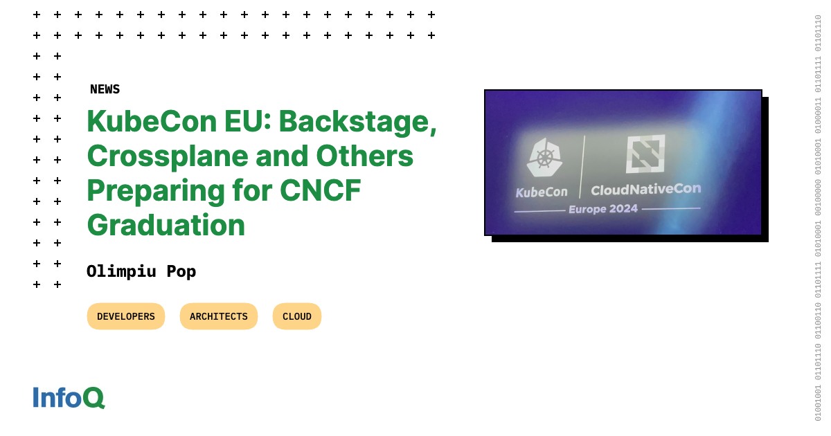 KubeCon EU: Backstage, Crossplane and Others Preparing for CNCF Graduation - InfoQ