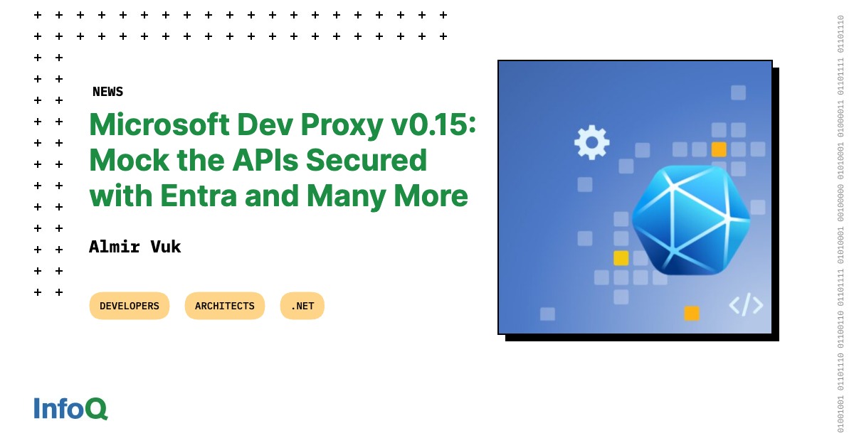 Microsoft Dev Proxy v0.15: Mock the APIs Secured with Entra and Many More - InfoQ