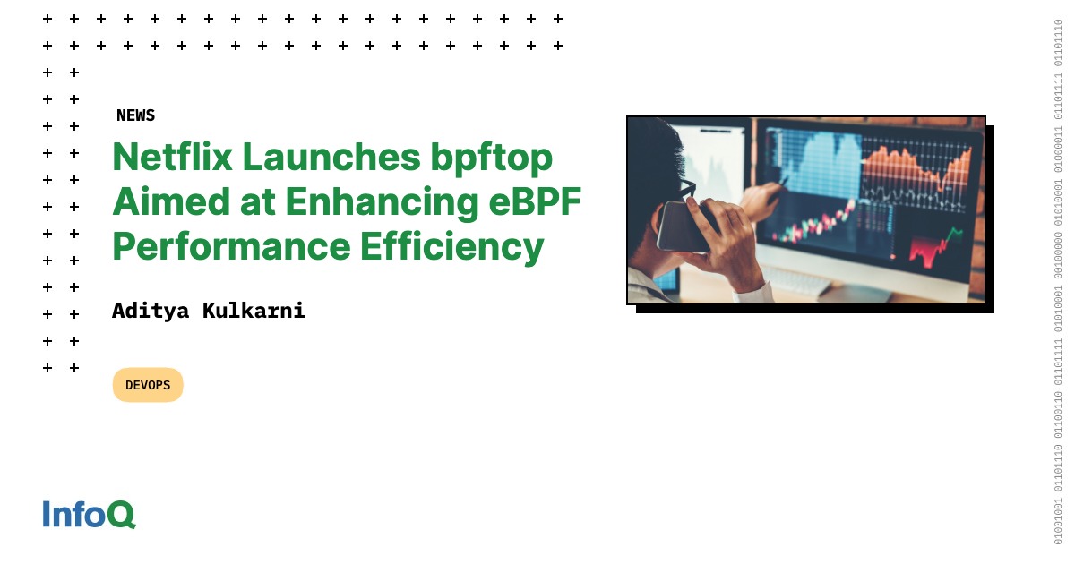 Netflix Launches bpftop Aimed at Enhancing eBPF Performance Efficiency - InfoQ